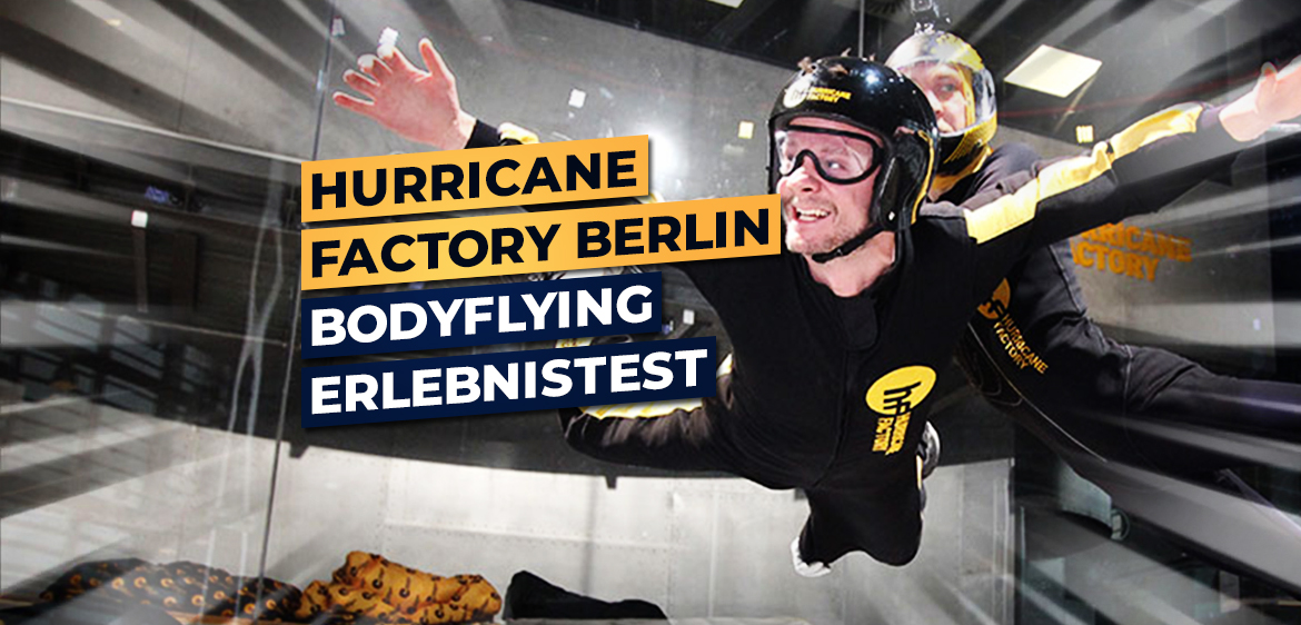 Hurricane Factory Berlin | Bodyflying im Erlebnistest – MIT VIDEO!